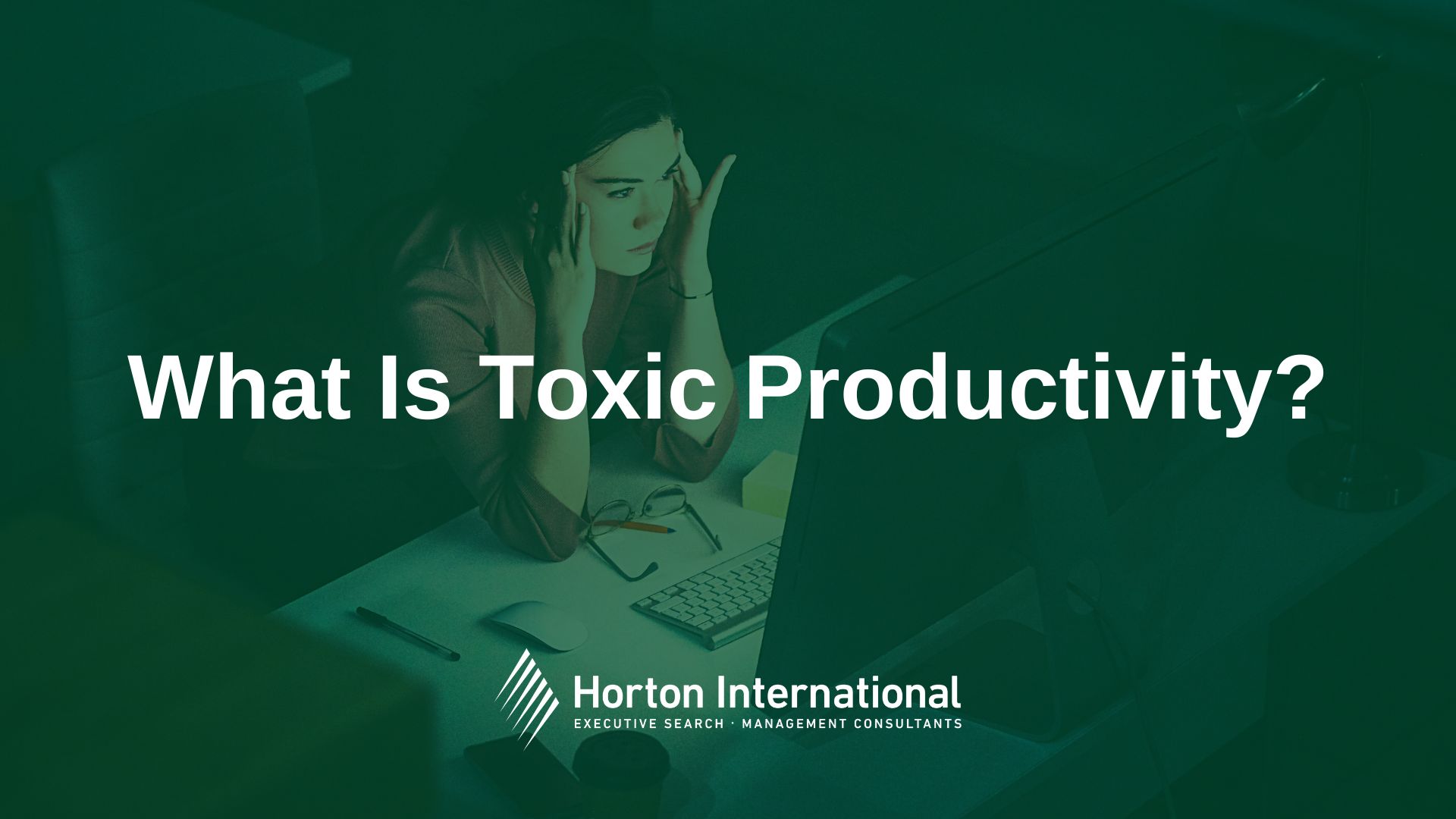 What Is Toxic Productivity? | Horton International